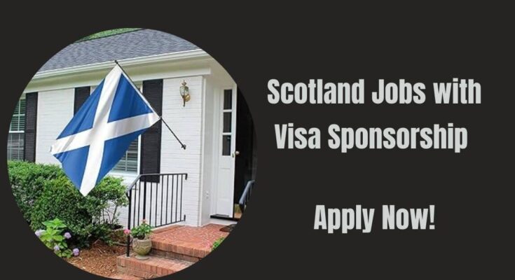 Scotland Jobs with Visa Sponsorship 2025 - Apply Now